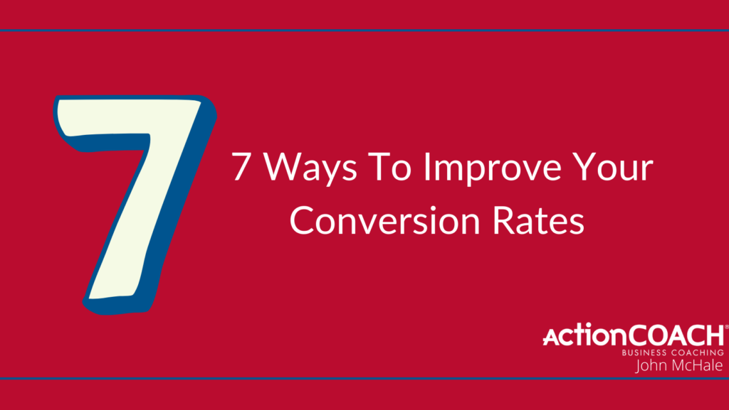 7 Ways to Improve Your Conversion Rates - John McHale - ActionCOACH